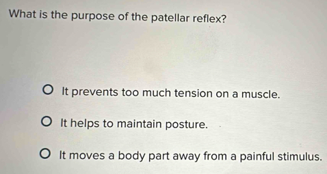 Solved: What is the purpose of the patellar reflex? It prevents too ...