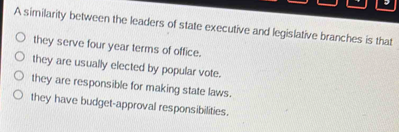 Solved: A similarity between the leaders of state executive and ...