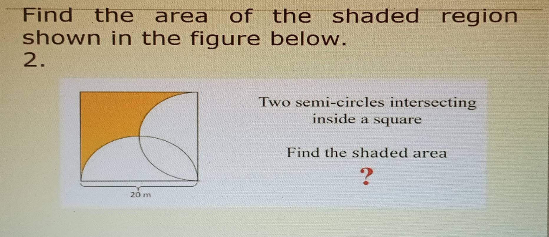 Solved: Find the area of the shaded region shown in the figure below. 2 ...
