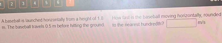 Solved: 1 2 3 4 5 6 7 A baseball is launched horizontally from a height ...