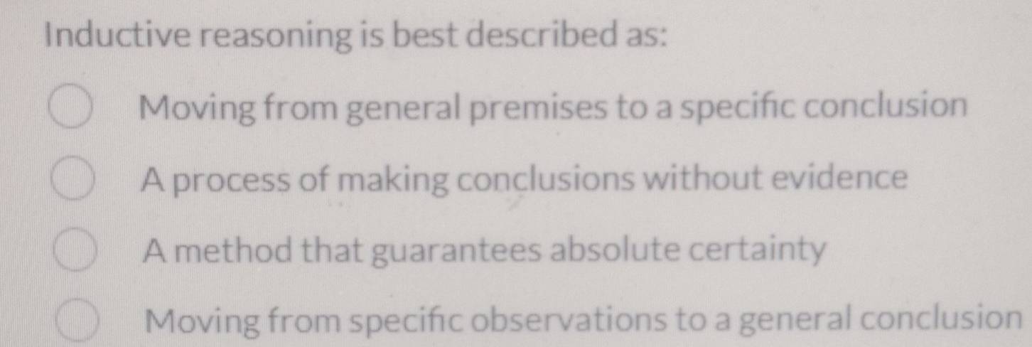 Solved: Inductive reasoning is best described as: Moving from general ...