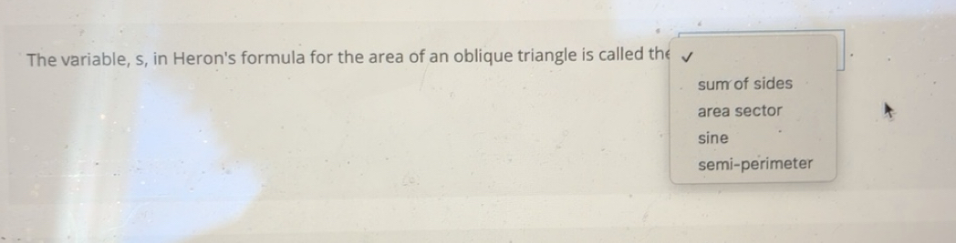 Solved: The variable, s, in Heron's formula for the area of an oblique ...