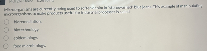 Solved: Microorganisms are currently being used to soften denim in ...