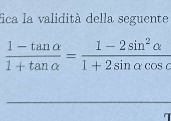 Risolto:fica la validità della seguente (1-tan alpha )/1+tan alpha = (1 ...