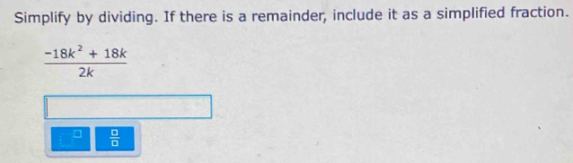 Solved: Simplify by dividing. If there is a remainder, include it as a ...