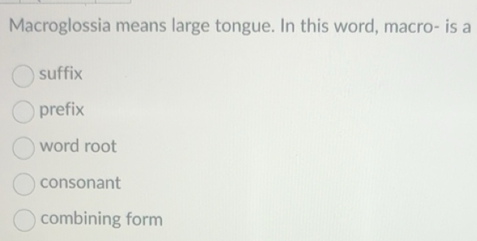 Solved: Macroglossia means large tongue. In this word, macro- is a ...