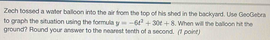 Solved: Zech tossed a water balloon into the air from the top of his ...
