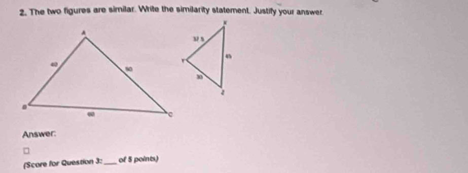 Solved: The two figures are similar. Write the similarity statement, Justify your answer Answer ...