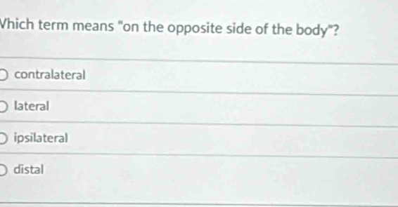 Solved: Which term means "on the opposite side of the body ...