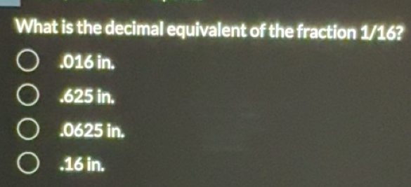 Solved: What is the decimal equivalent of the fraction 1/16?. 016 in ...