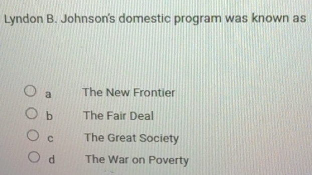 Solved: Lyndon B. Johnson's domestic program was known as a The New ...