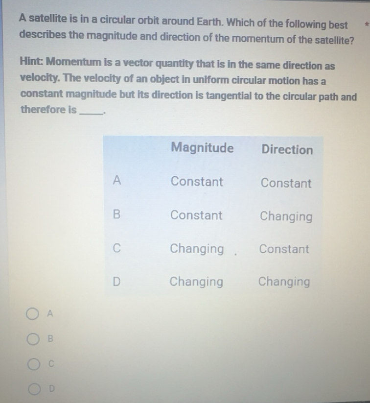 Gelöst:A satellite is in a circular orbit around Earth. Which of the ...
