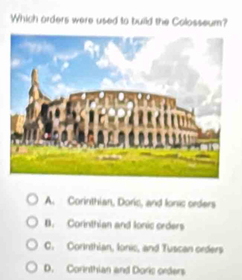 Solved: Which orders were used to build the Colosseum? A. Corinthian ...