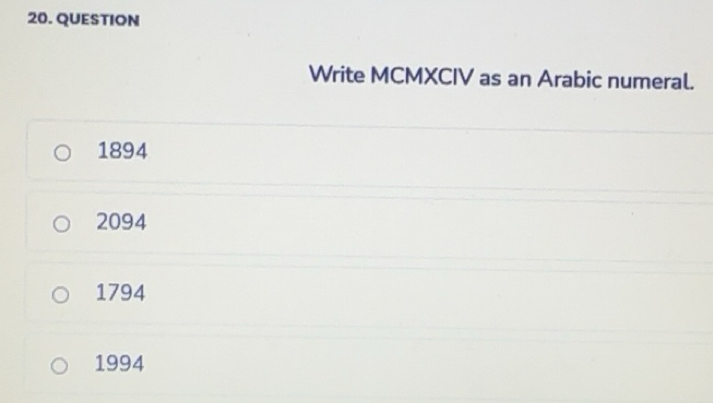 Solved: QUESTION Write MCMXCIV as an Arabic numeral. 1894 2094 1794 ...