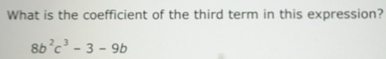 Solved: What is the coefficient of the third term in this expression ...