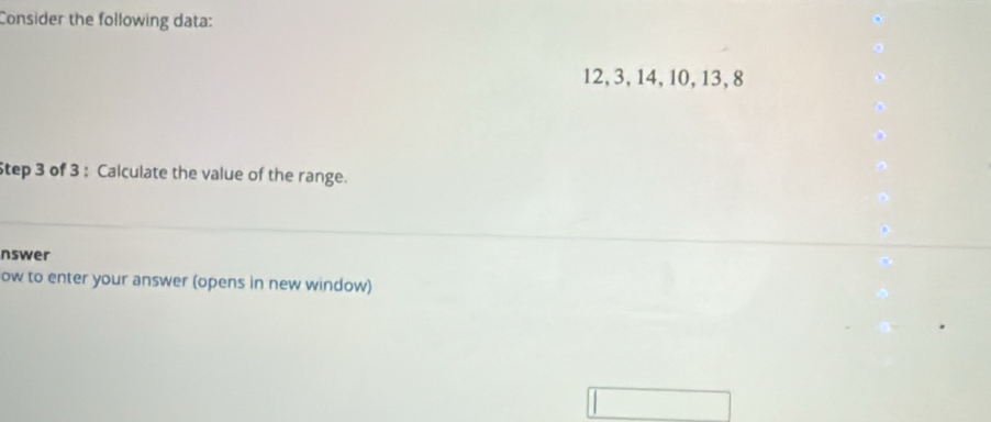 Solved: Consider the following data: 12, 3, 14, 10, 13, 8 Step 3 of 3 : Calculate the value of ...