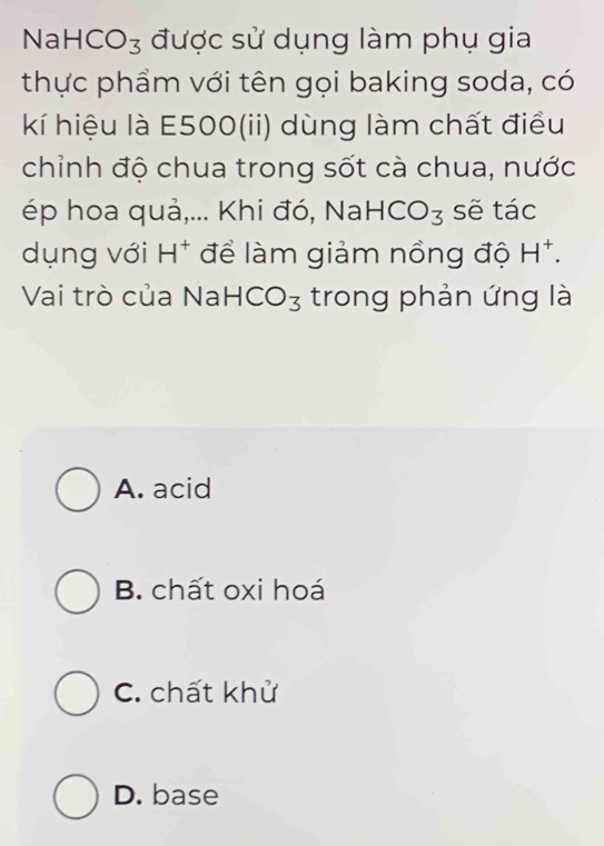 Giải quyết:NaHCO3 được sử dụng làm phụ gia thực phẩm với tên gọi baking ...