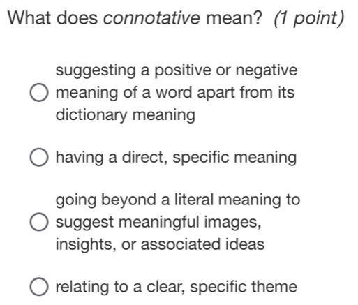 Solved: What does connotative mean? (1 point) suggesting a positive or ...