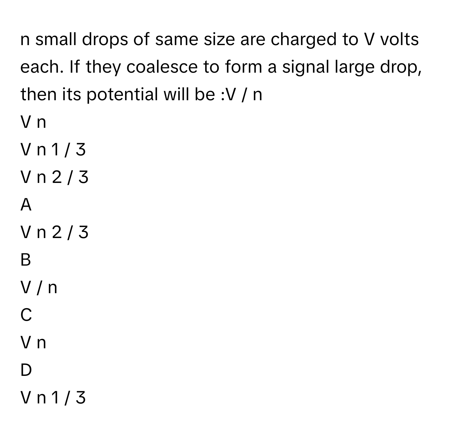 Solved: small drops of same size are charged to V volts each. If they ...