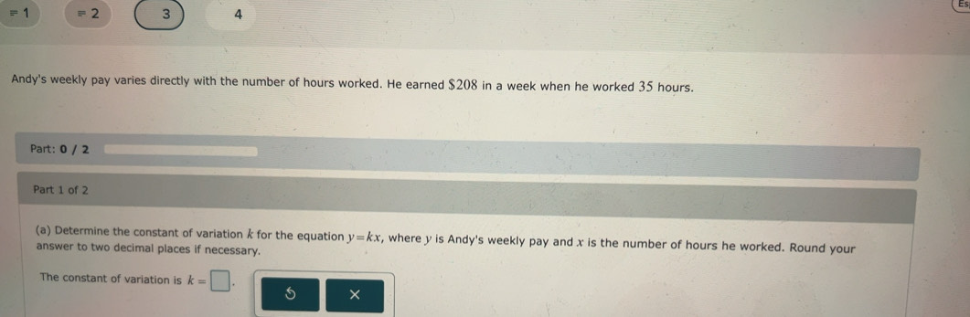 Solved: 1 = 2 3 4 Andy's weekly pay varies directly with the number of ...