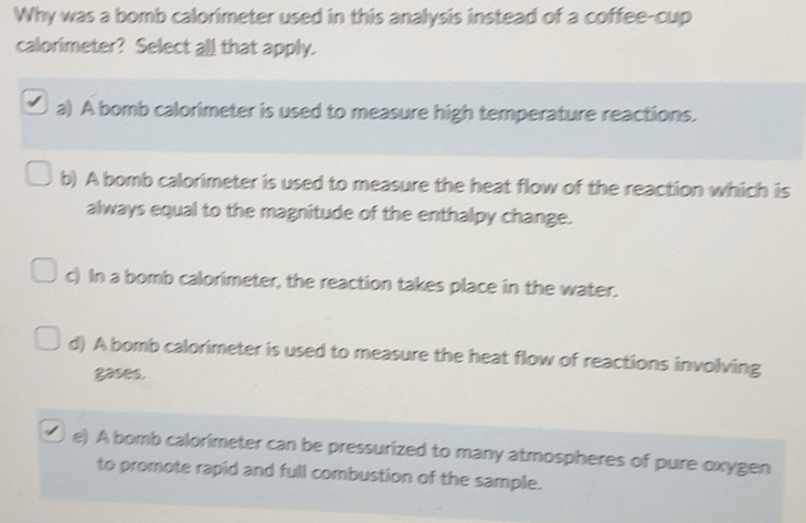 Solved: Why was a bomb calorimeter used in this analysis instead of a ...