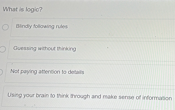 Solved: What is logic? Blindly following rules Guessing without ...