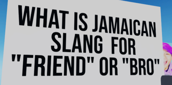 Solved: WHAT IS JAMAICAN SLANG FOR ''FRIEND'' ''OR''BRO'' [Others]