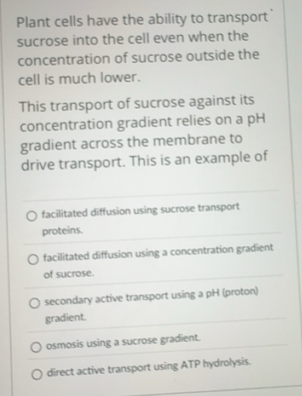 Solved: Plant cells have the ability to transport sucrose into the cell ...