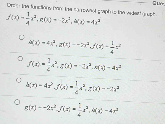 Solved: Ques Order the functions from the narrowest graph to the widest ...