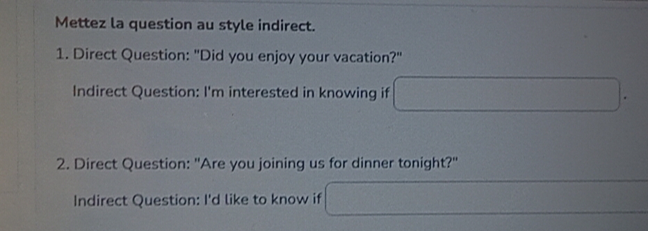Résolu :Mettez la question au style indirect. 1. Direct Question: "Did ...