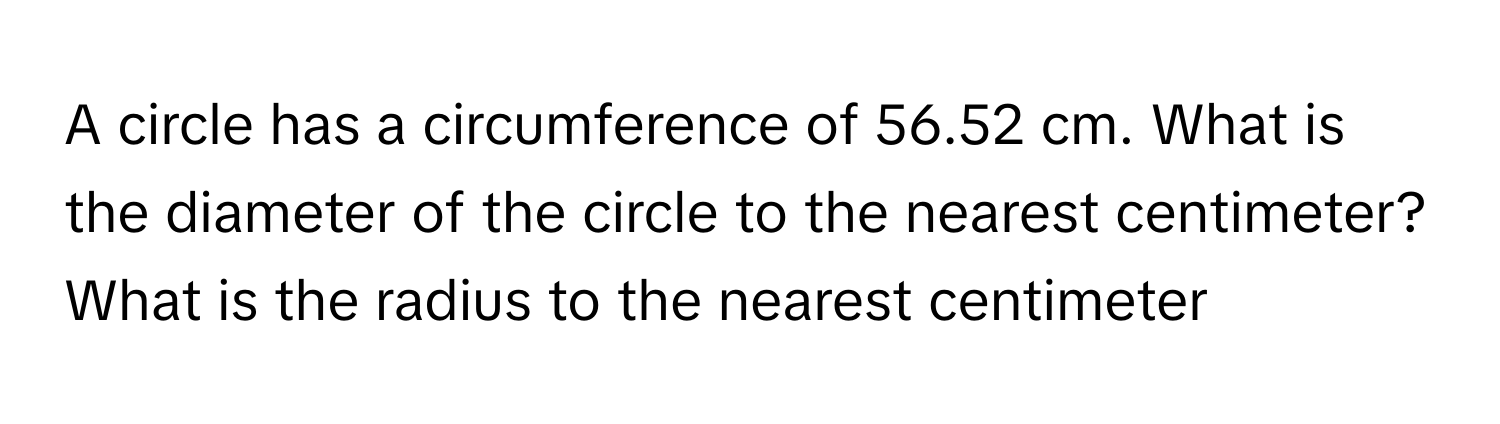 Solved: A circle has a circumference of 56.52 cm. What is the diameter ...