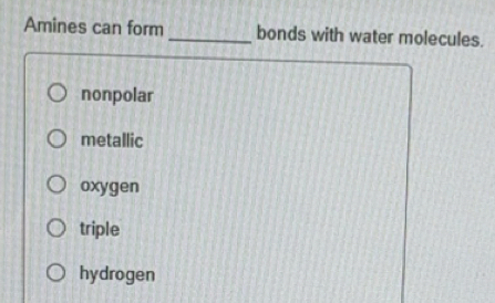 Solved: Amines can form _bonds with water molecules. nonpolar metallic ...