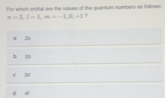Solved: For which orbital are the values of the quantum numbers as ...