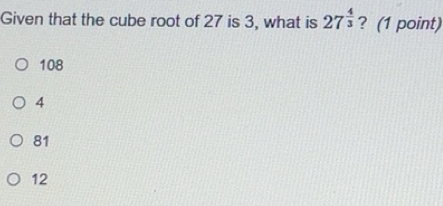 Solved: Given that the cube root of 27 is 3, what is 27^(frac 4)3 ? (1 ...