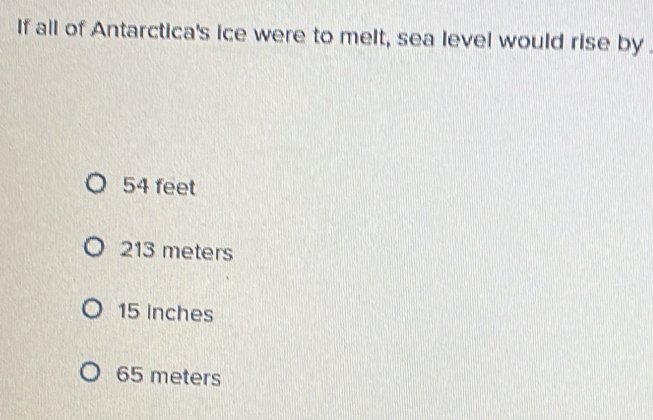 Solved: If all of Antarctica's ice were to melt, sea level would rise ...