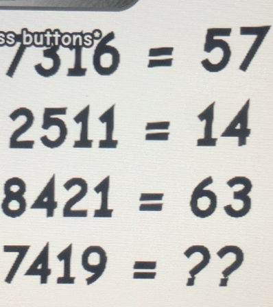 Solved: 7316=57 1 2511=14 8421=63 7419=? 2 [Math]