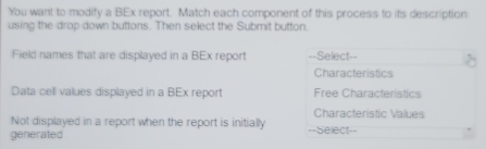 Solved: You want to modify a BEx report. Match each component of this ...