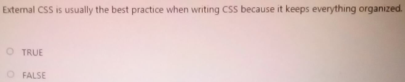 Solved: External CSS is usually the best practice when writing CSS ...