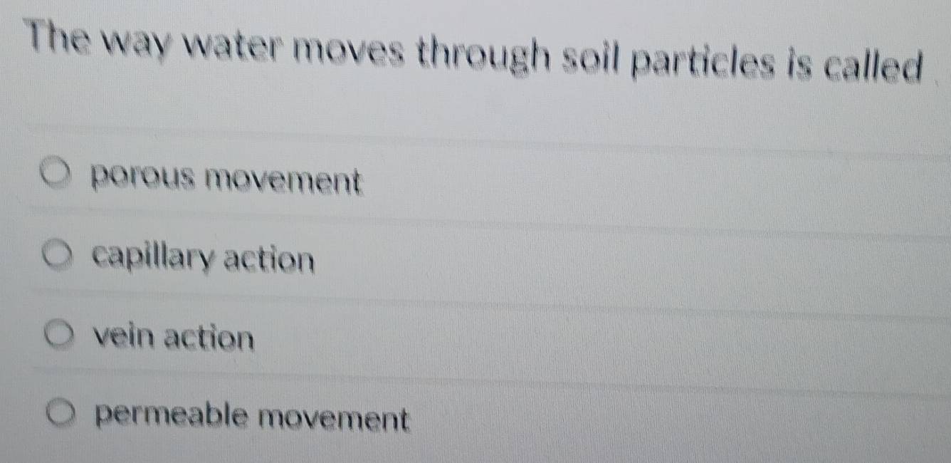 Solved: The way water moves through soil particles is called porous ...