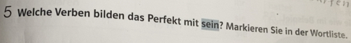 Gelöst:Welche Verben bilden das Perfekt mit sein? Markieren Sie in der ...