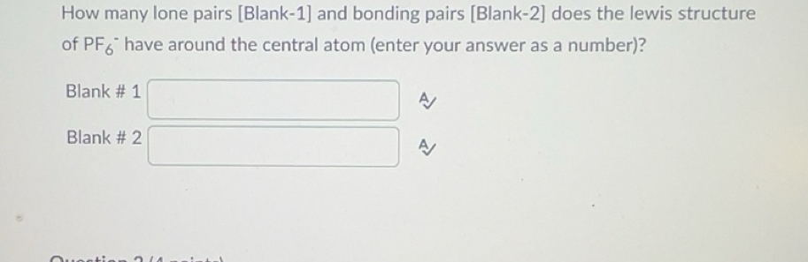 Solved: How many lone pairs [Blank-1] and bonding pairs [Blank-2] does ...