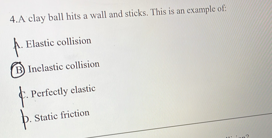 Solved: A clay ball hits a wall and sticks. This is an example of: A ...