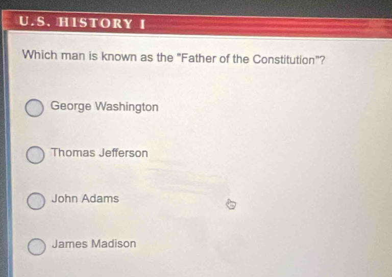 Solved: HISTORY I Which man is known as the "Father of the Constitution ...