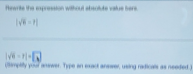 Solved: Rewrite the expression without absolute value bars. |sqrt(6)=7 ...