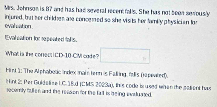 Solved: Mrs. Johnson is 87 and has had several recent falls. She has ...