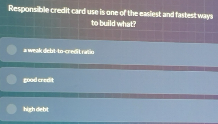 Solved: Responsible credit card use is one of the easiest and fastest ...