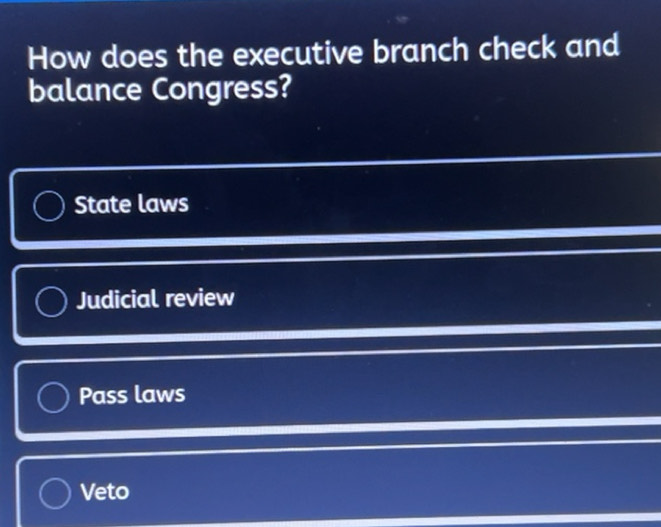 Solved: How does the executive branch check and balance Congress? State ...