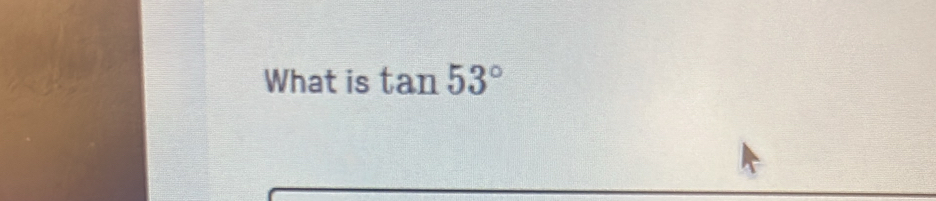 Solved: What is tan 53° [Math]