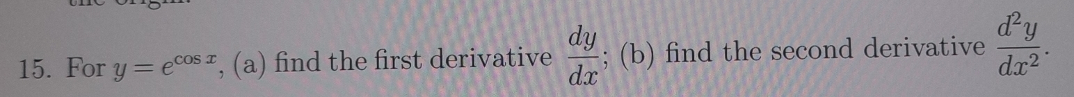 Solved: For y=e^(cos x) , (a) find the first derivative dy/dx ; (b ...
