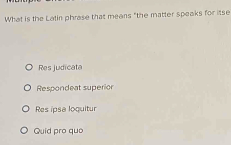 Solved: What is the Latin phrase that means "the matter speaks for itse ...